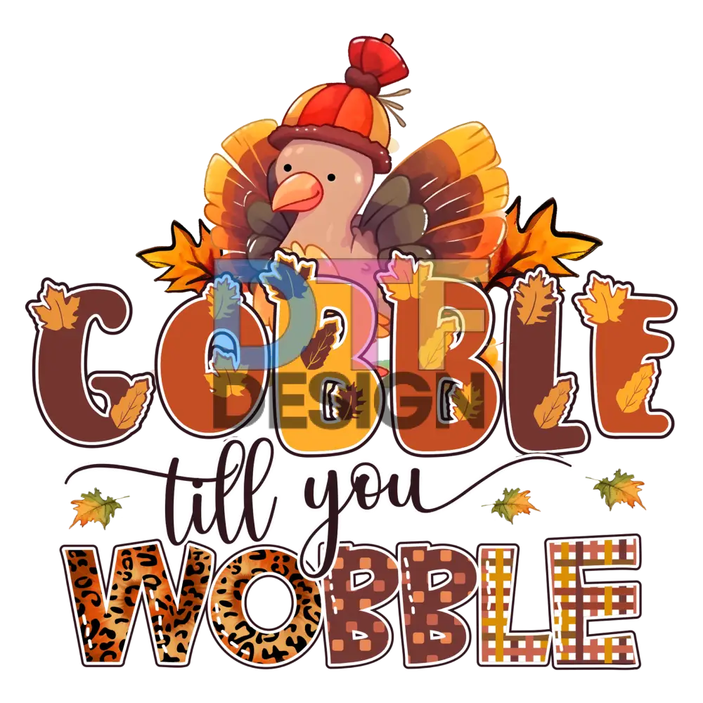 Gobble Till You Wobble– DTFDesign.com