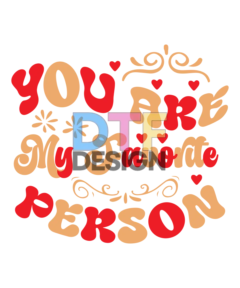 You Are My Favorite Person– DTFDesign.com