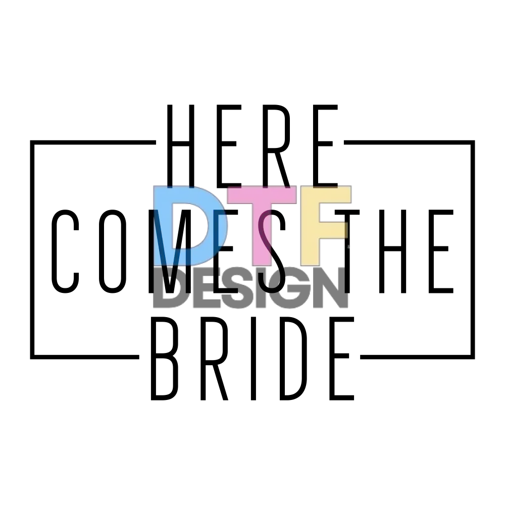 Here Comes the Bride– DTF Design