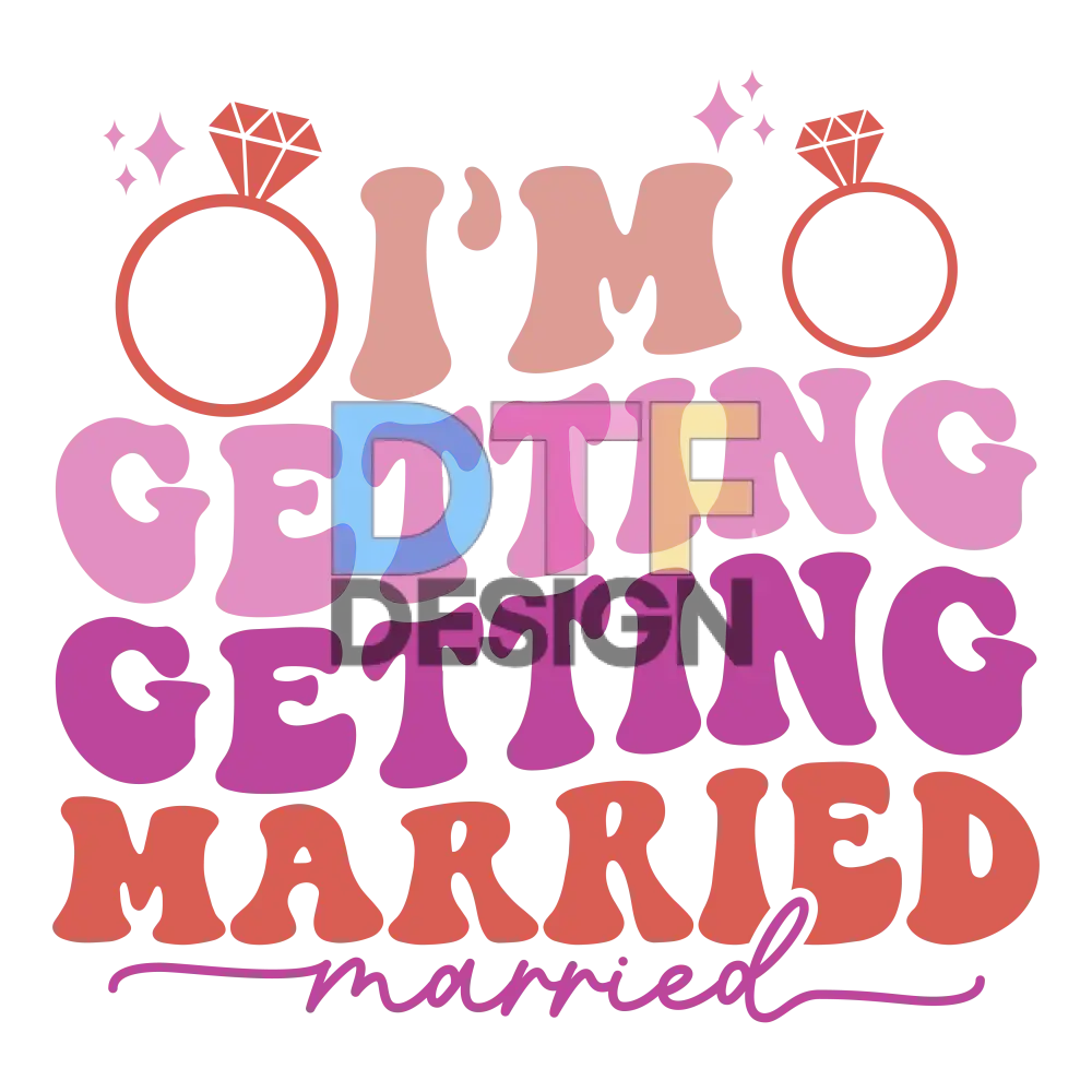 I'm Getting Married– DTFDesign.com
