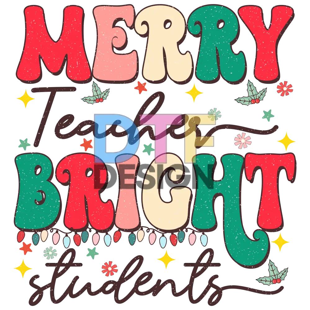 Merry Teacher Bright Students– DTFDesign.com